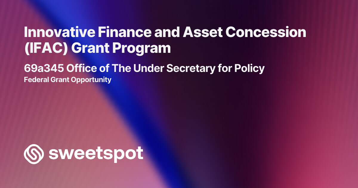 Innovative Finance and Asset Concession (IFAC) Grant Program