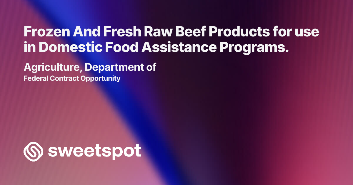 Frozen And Fresh Raw Beef Products for use in Domestic Food Assistance ...