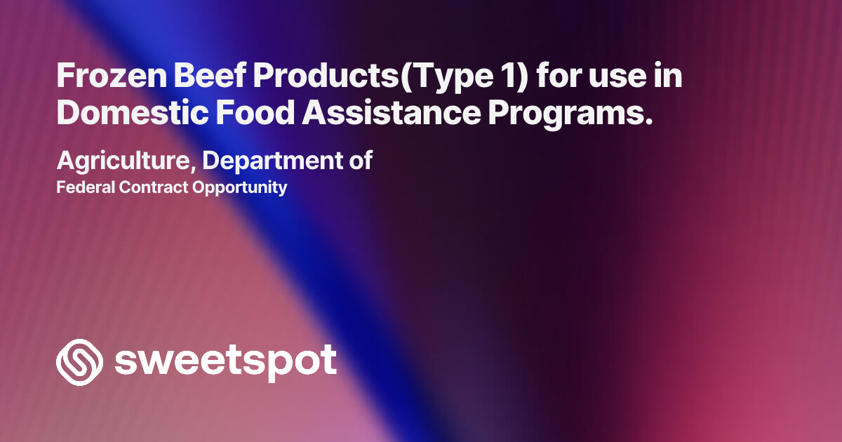 Frozen Beef Products(Type 1) for use in Domestic Food Assistance Programs.