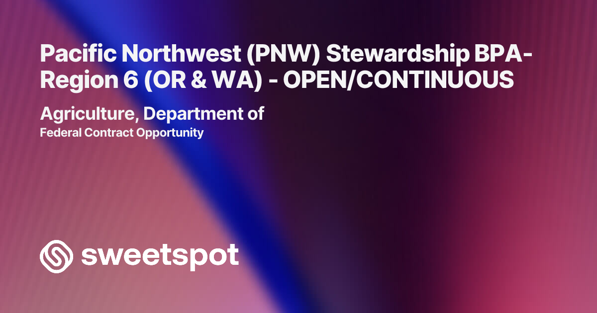 Pacific Northwest (PNW) Stewardship BPA- Region 6 (OR & WA) - OPEN ...