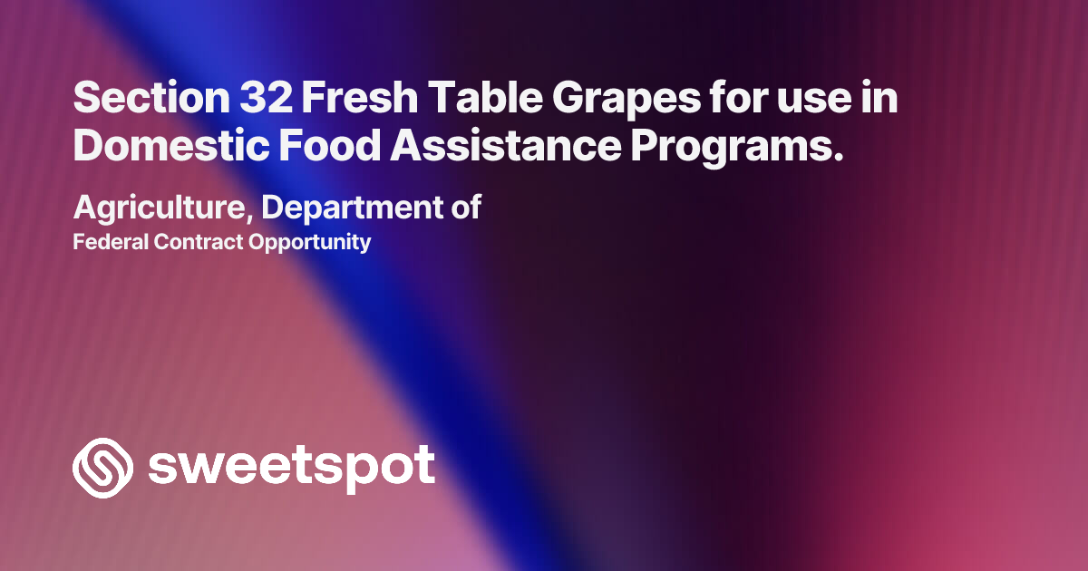 Section 32 Fresh Table Grapes for use in Domestic Food Assistance Programs.