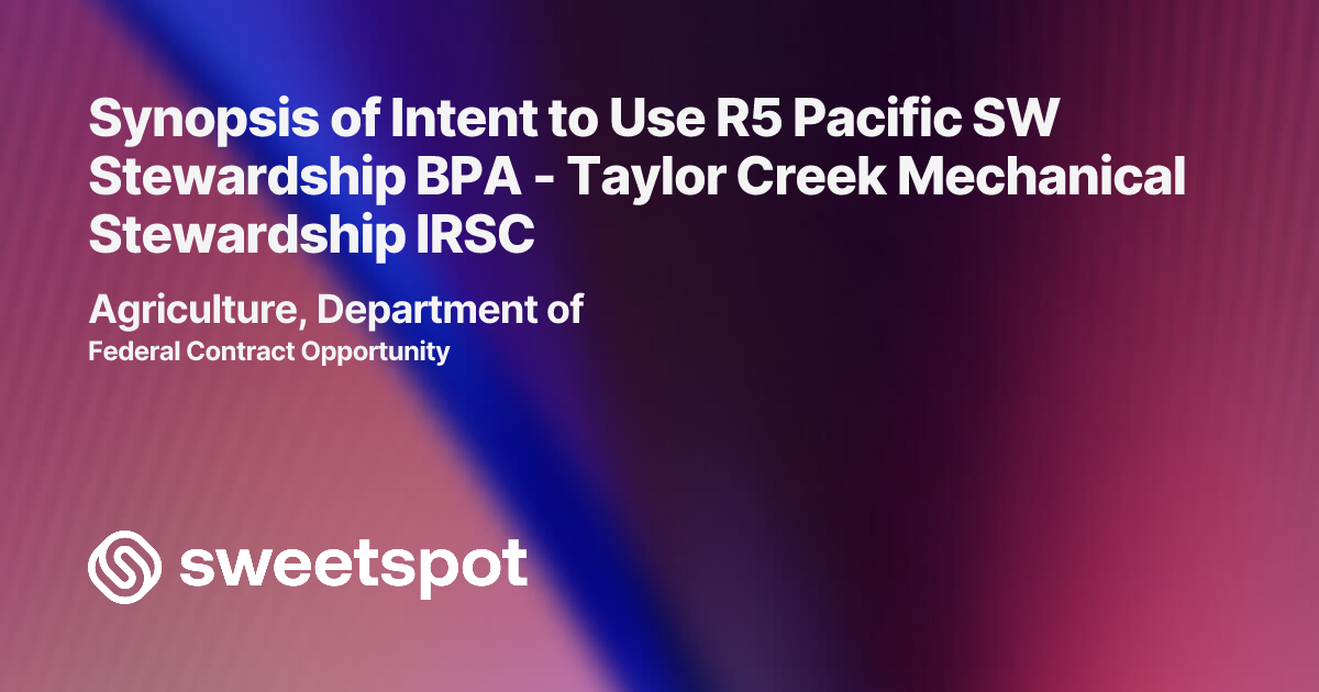 Synopsis of Intent to Use R5 Pacific SW Stewardship BPA - Taylor Creek ...