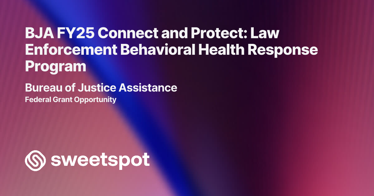 BJA FY25 Connect and Protect: Law Enforcement Behavioral Health Response Program