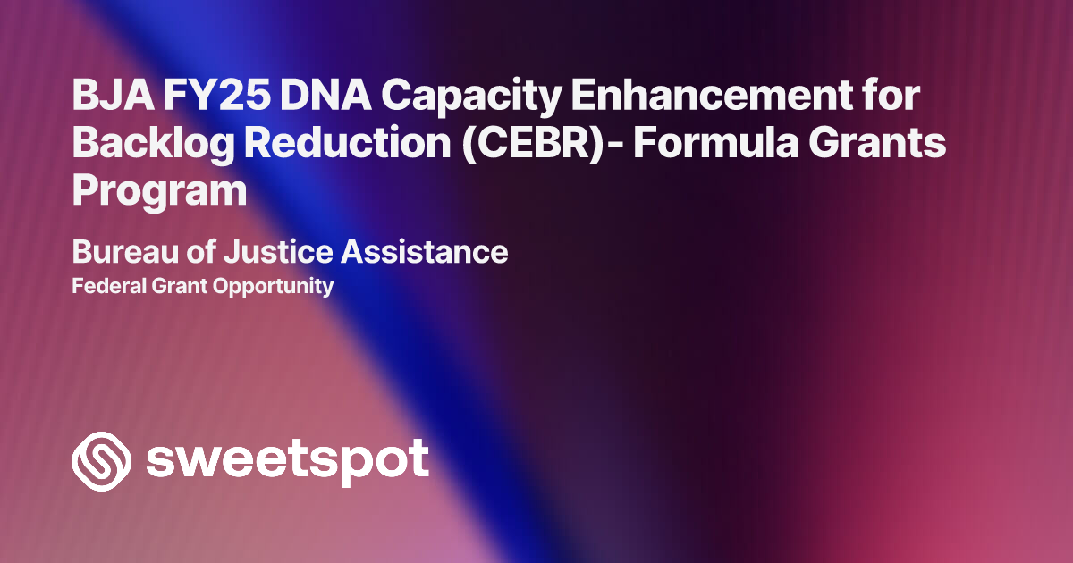 BJA FY25 DNA Capacity Enhancement for Backlog Reduction (CEBR)- Formula ...