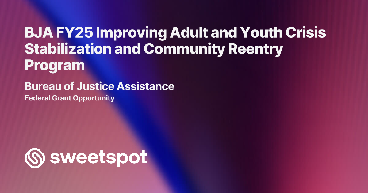 BJA FY25 Improving Adult and Youth Crisis Stabilization and Community ...