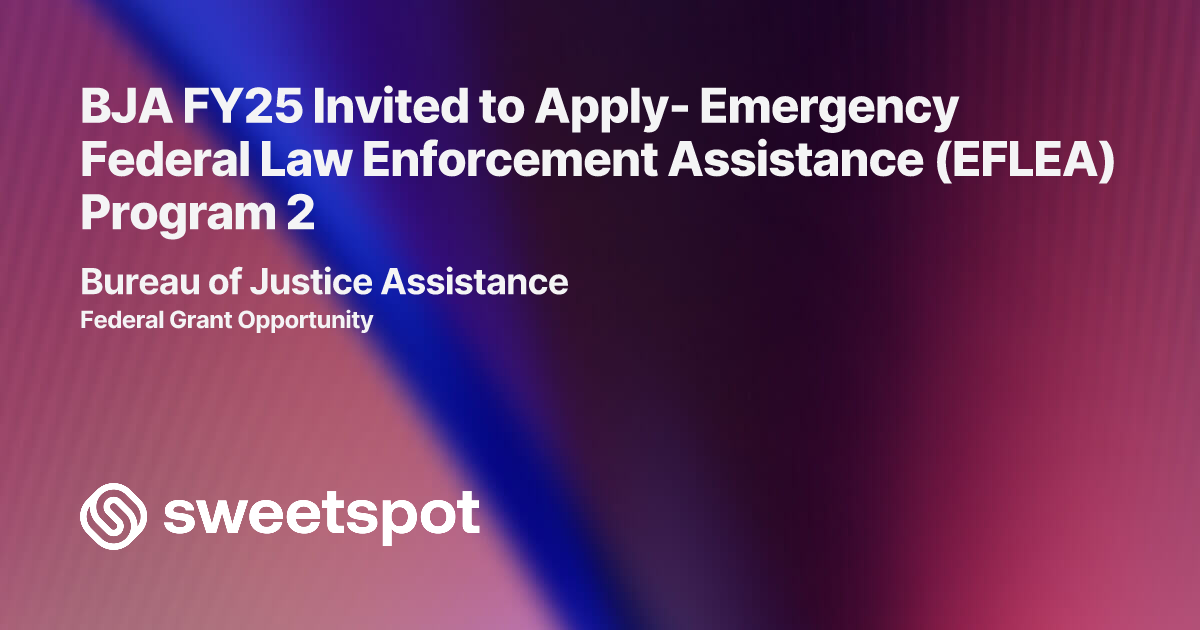 BJA FY25 Invited to Apply- Emergency Federal Law Enforcement Assistance ...