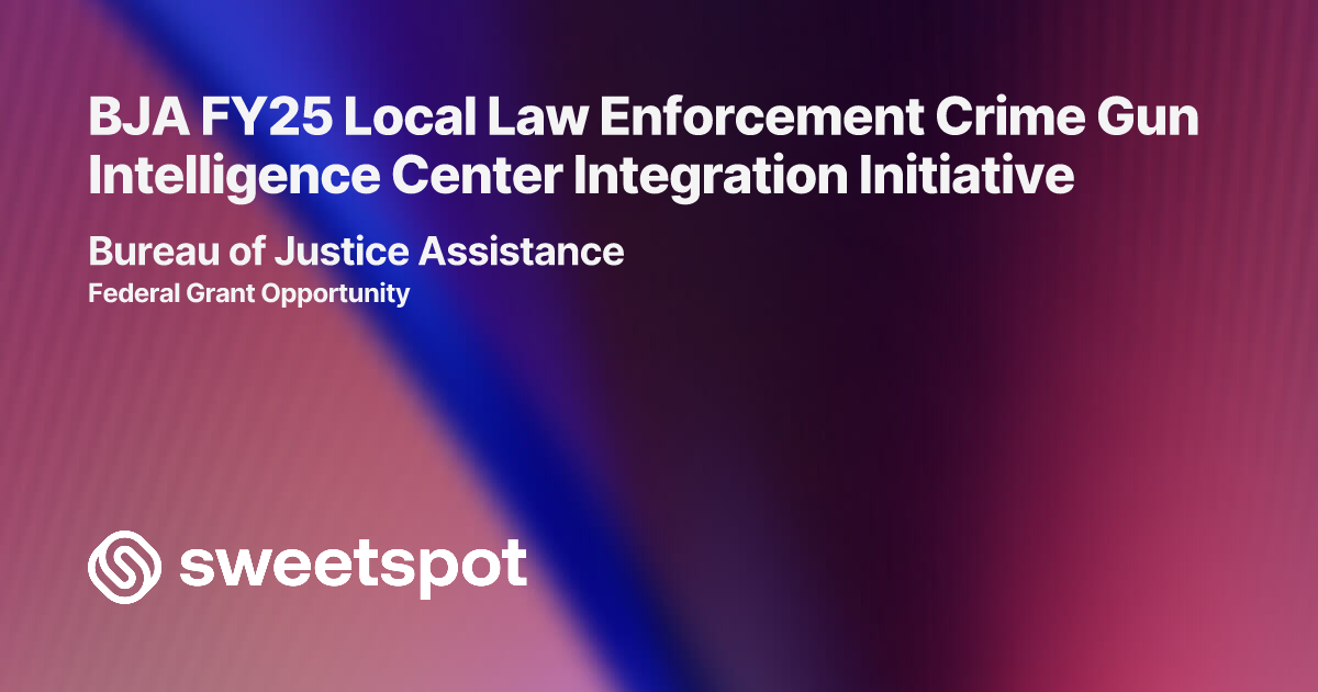 BJA FY25 Local Law Enforcement Crime Gun Intelligence Center ...