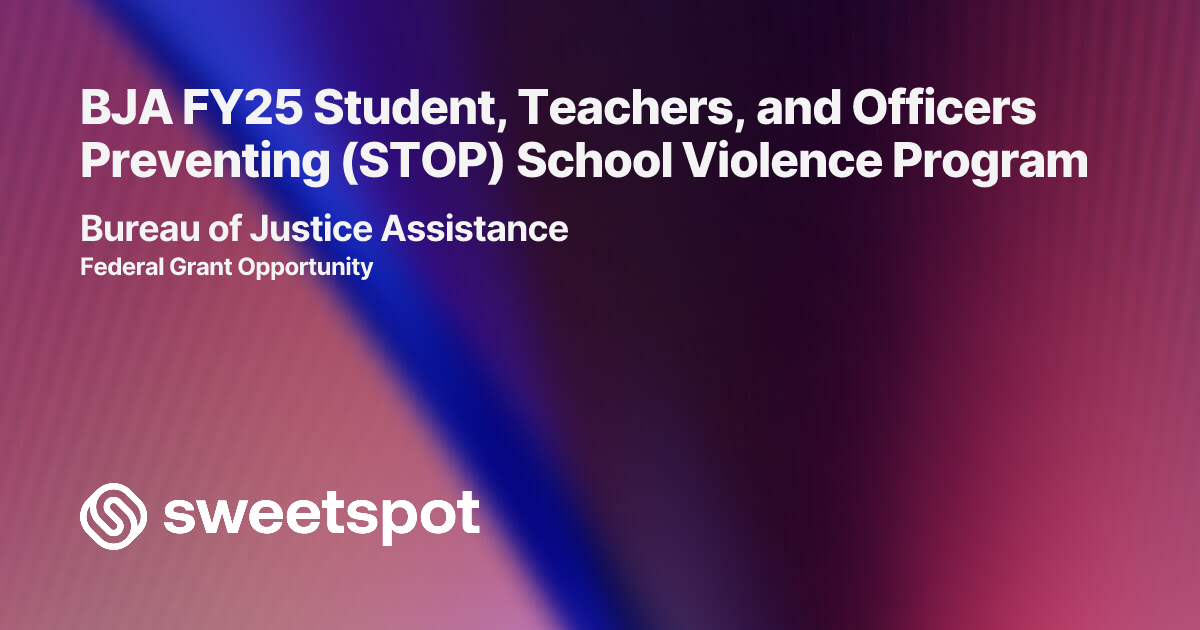 BJA FY25 Student, Teachers, and Officers Preventing (STOP) School Violence Program
