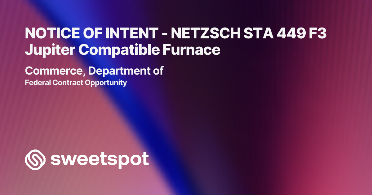 NOTICE OF INTENT - NETZSCH STA 449 F3 Jupiter Compatible Furnace