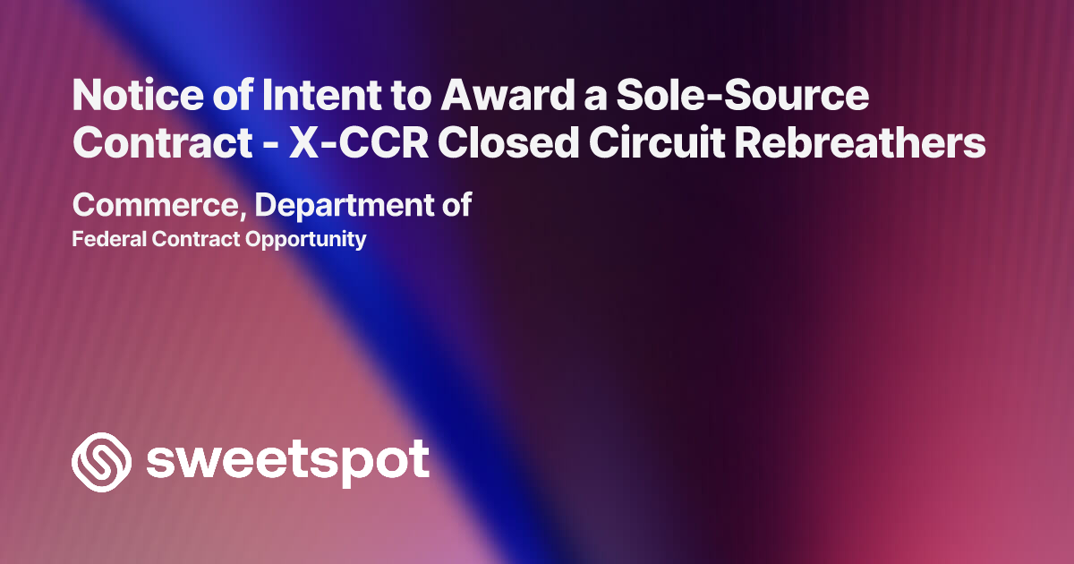 Notice of Intent to Award a Sole-Source Contract - X-CCR Closed Circuit ...