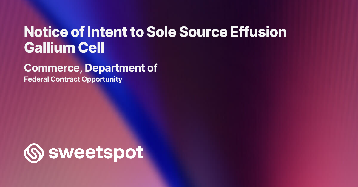 Notice of Intent to Sole Source Effusion Gallium Cell