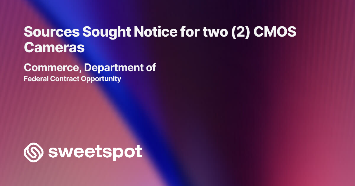 Sources Sought Notice for two (2) CMOS Cameras