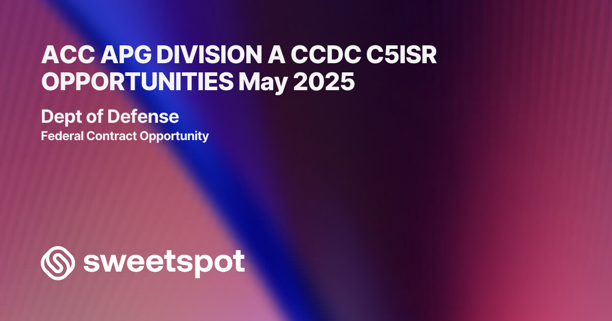 ACC APG DIVISION A CCDC C5ISR OPPORTUNITIES May 2025