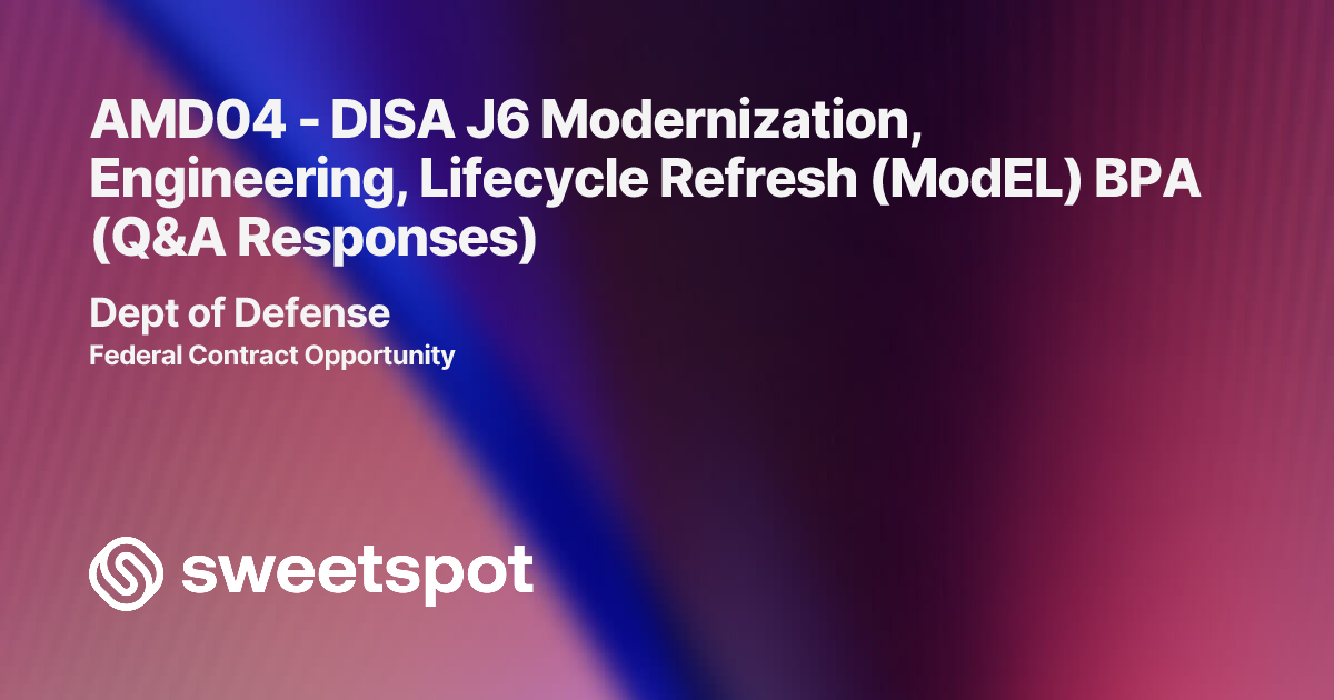 AMD04 - DISA J6 Modernization, Engineering, Lifecycle Refresh (ModEL ...