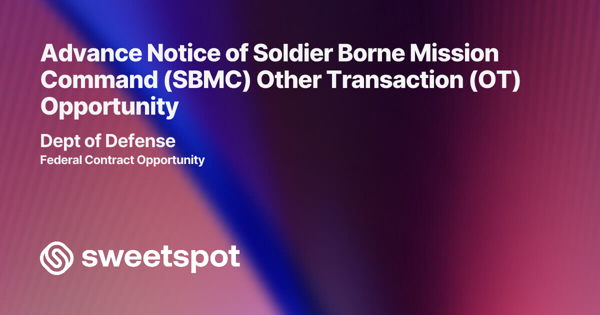 Advance Notice of Soldier Borne Mission Command (SBMC) Other Transaction (OT) Opportunity