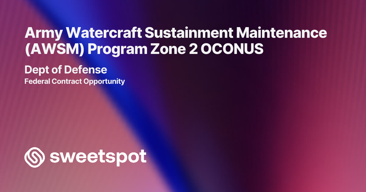 Army Watercraft Sustainment Maintenance (AWSM) Program Zone 2 OCONUS