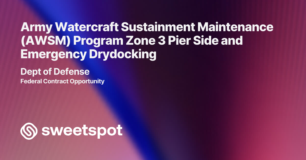 Army Watercraft Sustainment Maintenance (AWSM) Program Zone 3 Pier Side ...