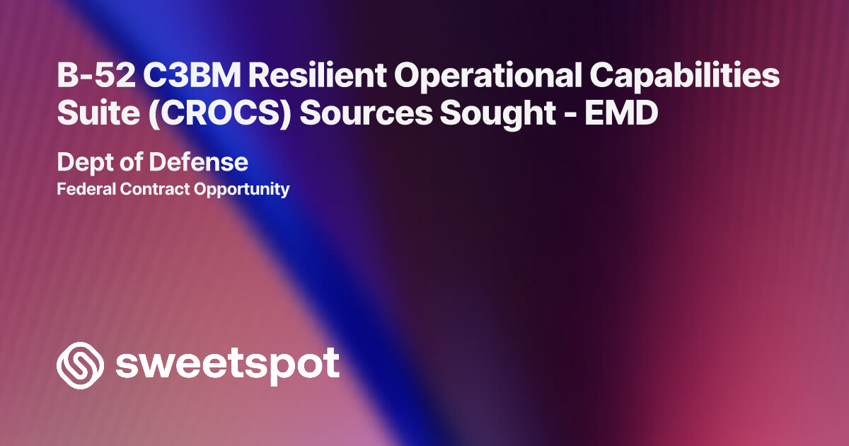 B-52 C3BM Resilient Operational Capabilities Suite (CROCS) Sources Sought - EMD