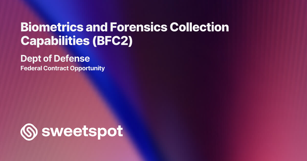 Biometrics and Forensics Collection Capabilities (BFC2)