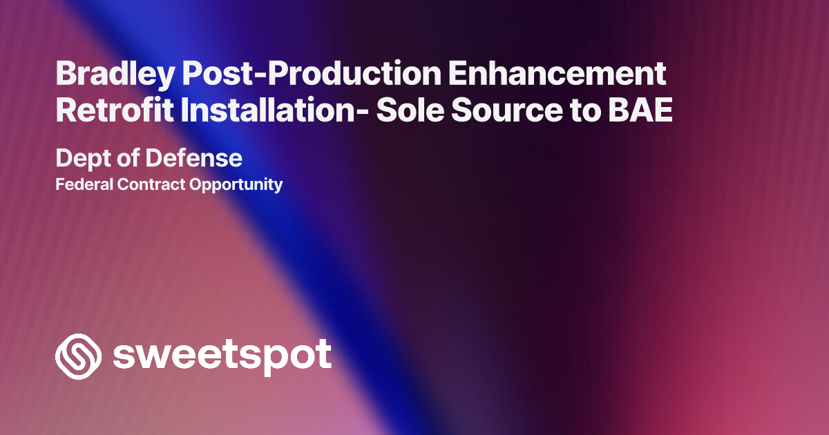 Bradley Post-Production Enhancement Retrofit Installation- Sole Source ...