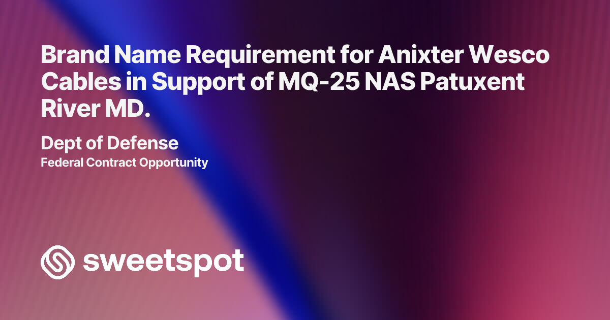 Brand Name Requirement for Anixter Wesco Cables in Support of MQ-25 NAS ...