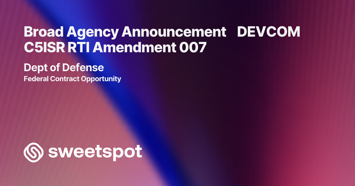 Broad Agency Announcement DEVCOM C5ISR RTI Amendment 007