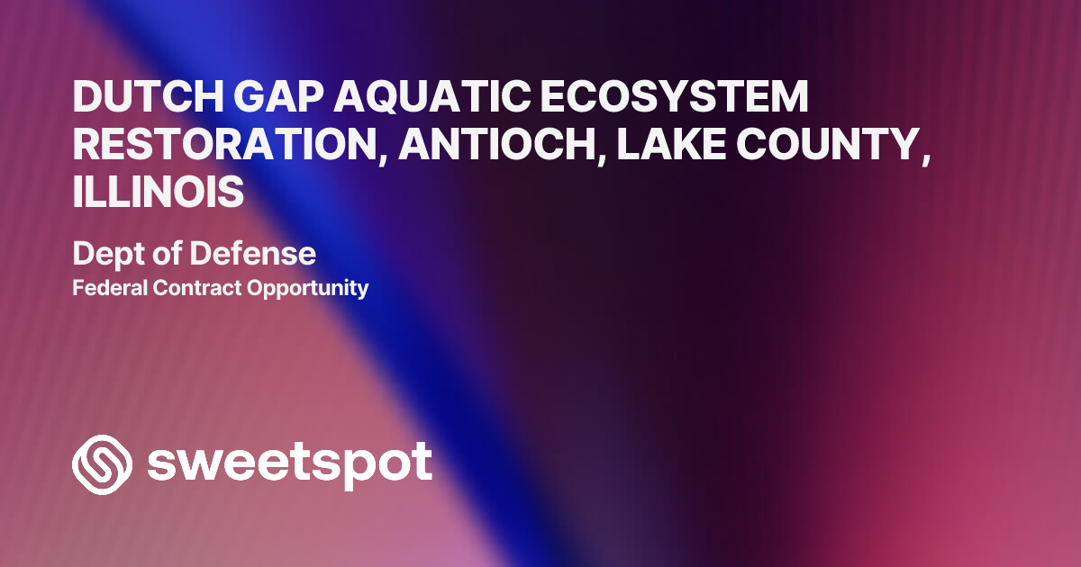 DUTCH GAP AQUATIC ECOSYSTEM RESTORATION, ANTIOCH, LAKE COUNTY, ILLINOIS