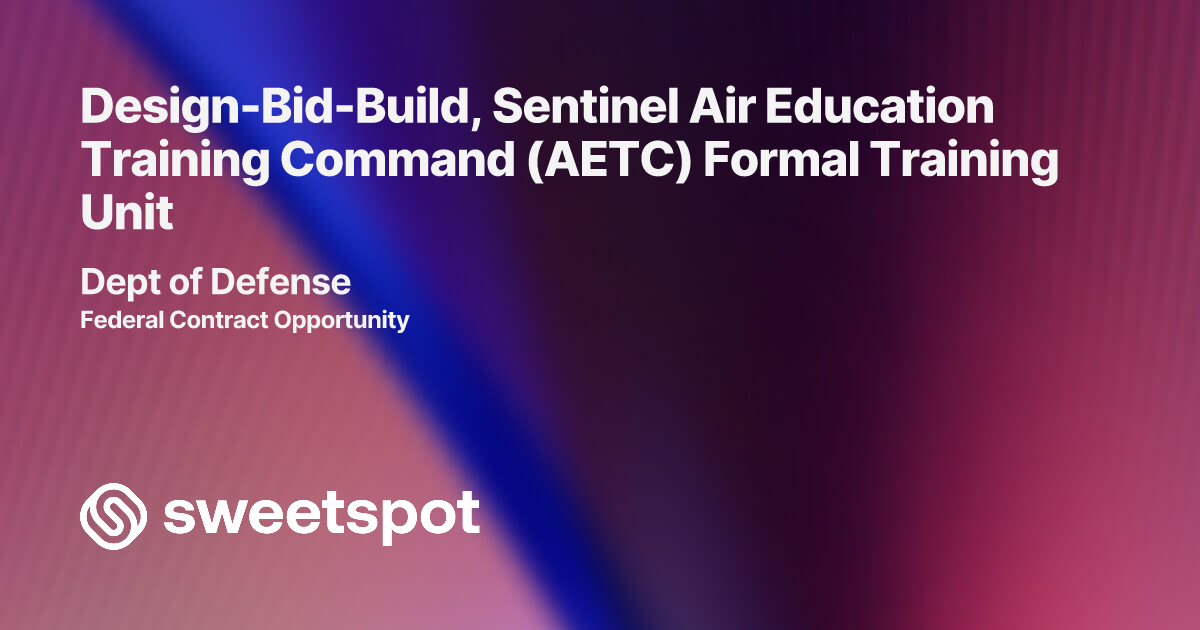 Design-Bid-Build, Sentinel Air Education Training Command (AETC) Formal Training Unit