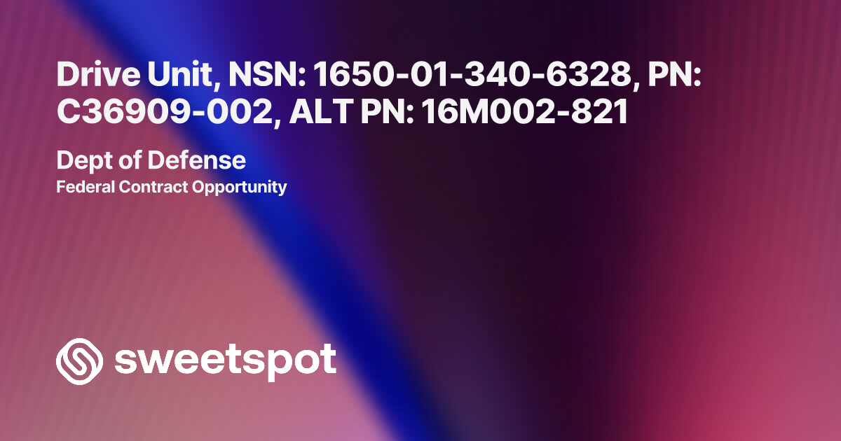 Drive Unit, NSN: 1650-01-340-6328, PN: C36909-002, ALT PN: 16M002-821