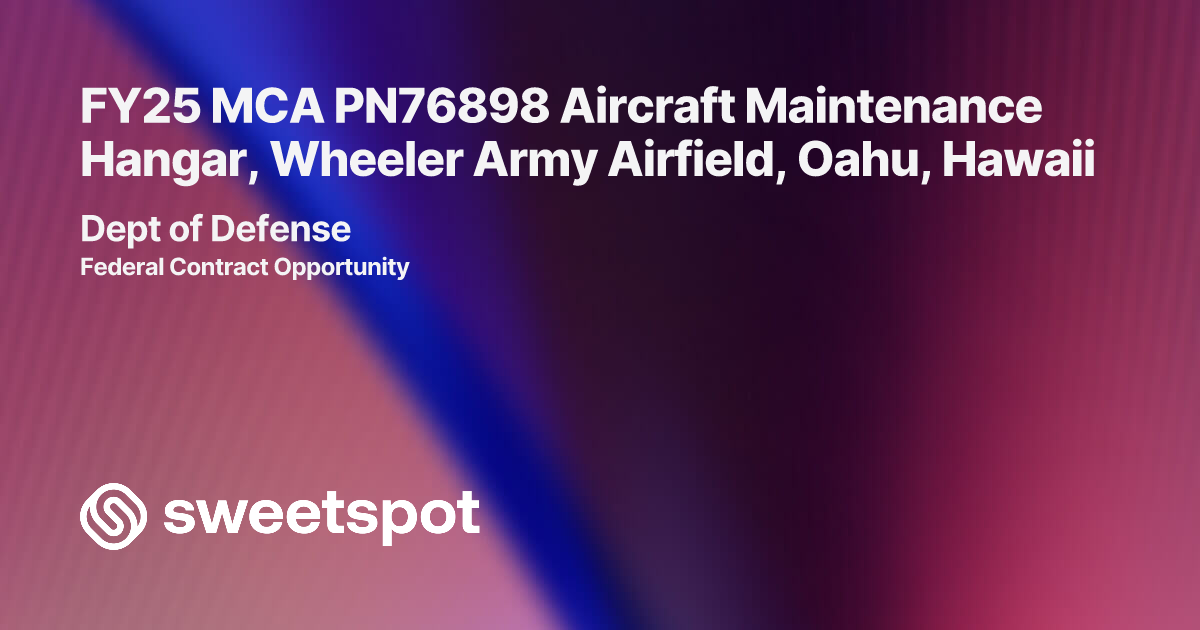 FY25 MCA PN76898 Aircraft Maintenance Hangar, Wheeler Army Airfield ...