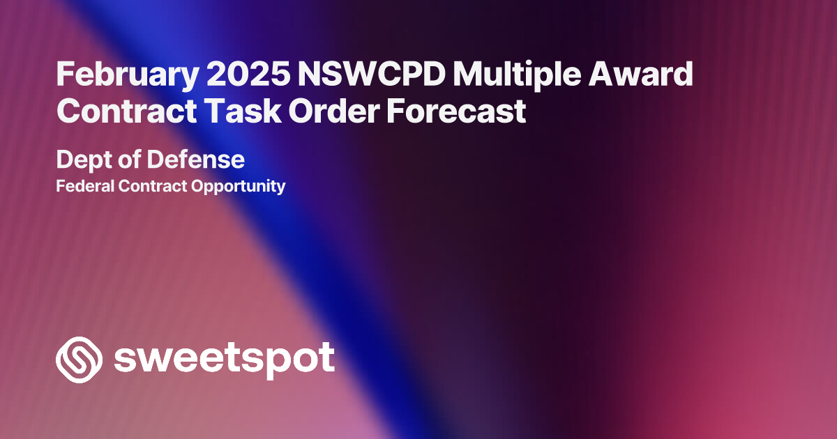 February 2025 NSWCPD Multiple Award Contract Task Order Forecast