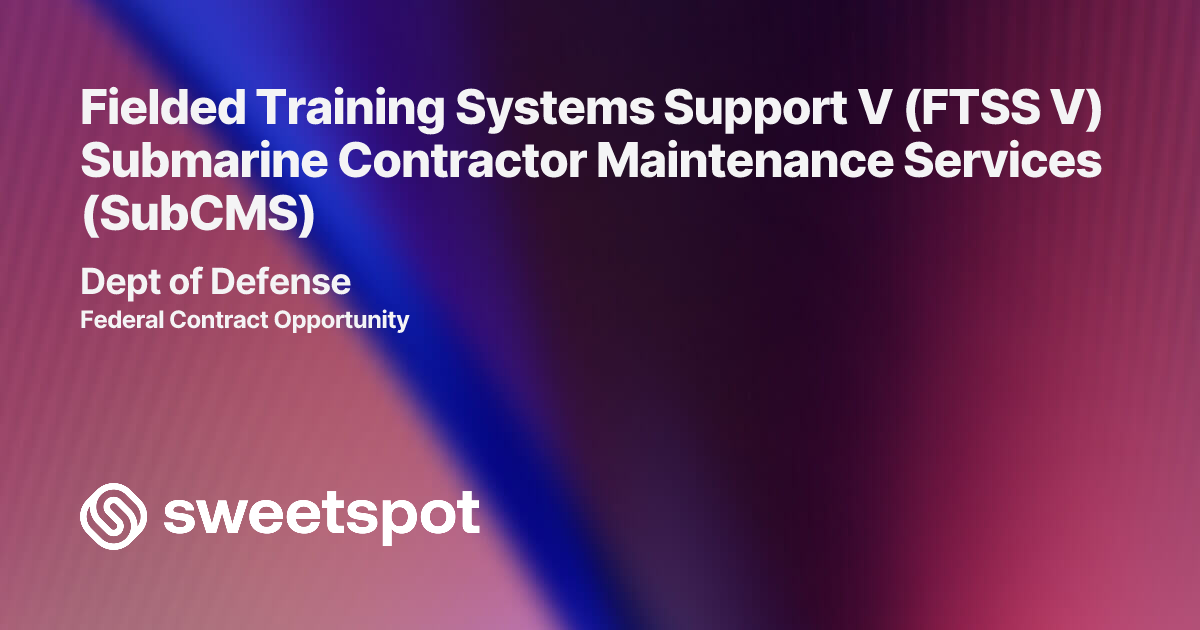 Fielded Training Systems Support V (FTSS V) Submarine Contractor ...
