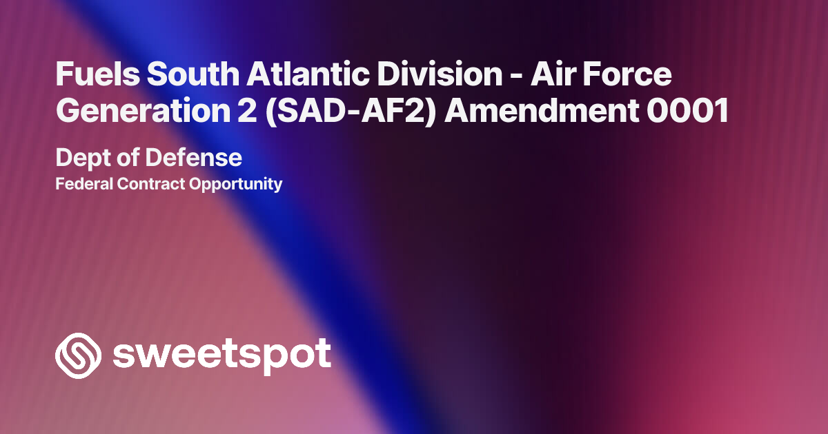 Fuels South Atlantic Division - Air Force Generation 2 (SAD-AF2 ...