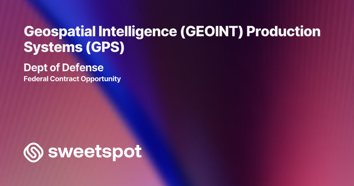 Geospatial Intelligence (GEOINT) Production Systems (GPS)