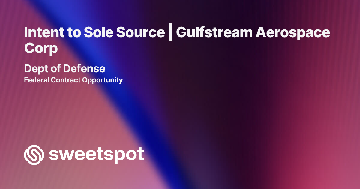 Intent to Sole Source | Gulfstream Aerospace Corp