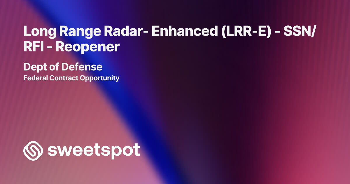 Long Range Radar- Enhanced (LRR-E) - SSN/RFI - Reopener