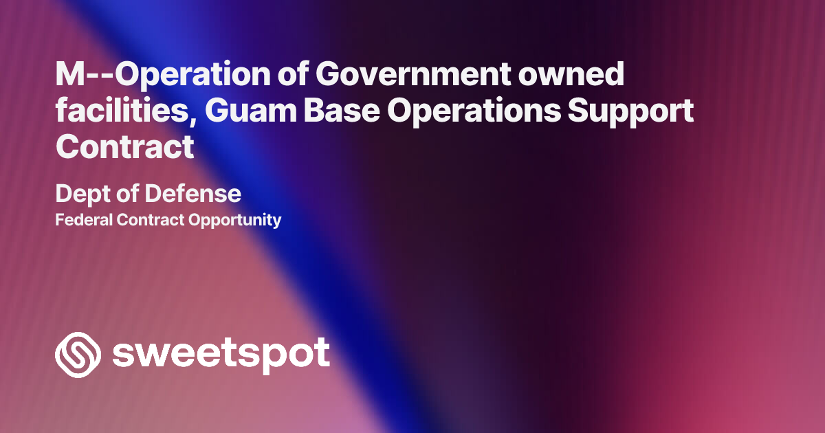 M--Operation of Government owned facilities, Guam Base Operations ...