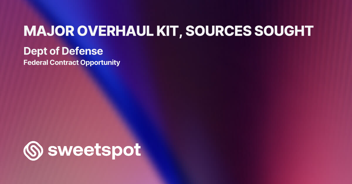 MAJOR OVERHAUL KIT, SOURCES SOUGHT