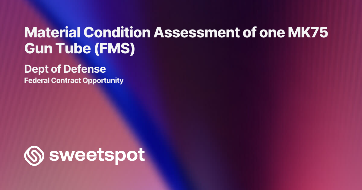 Material Condition Assessment of one MK75 Gun Tube (FMS)