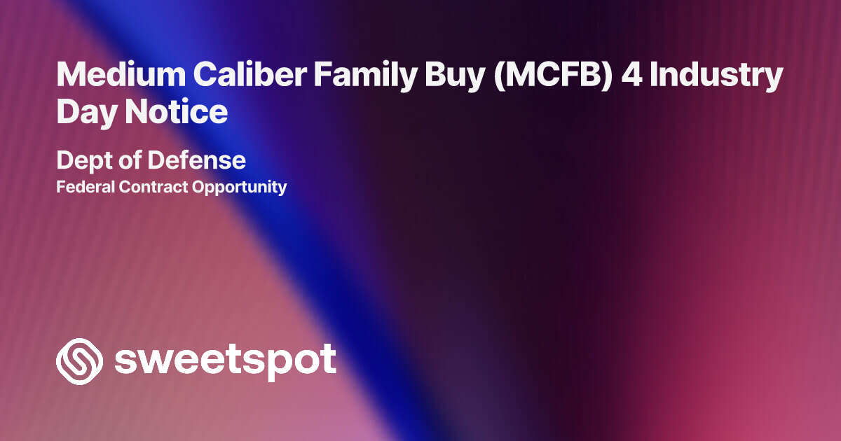 Medium Caliber Family Buy (MCFB) 4 Industry Day Notice