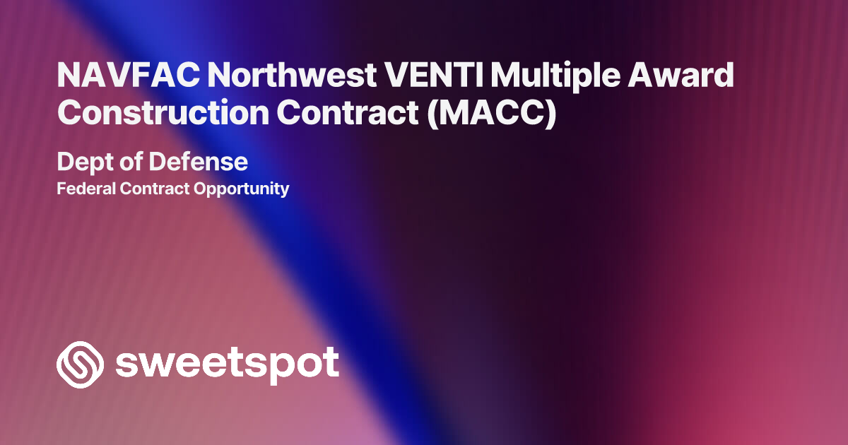 NAVFAC Northwest VENTI Multiple Award Construction Contract (MACC)
