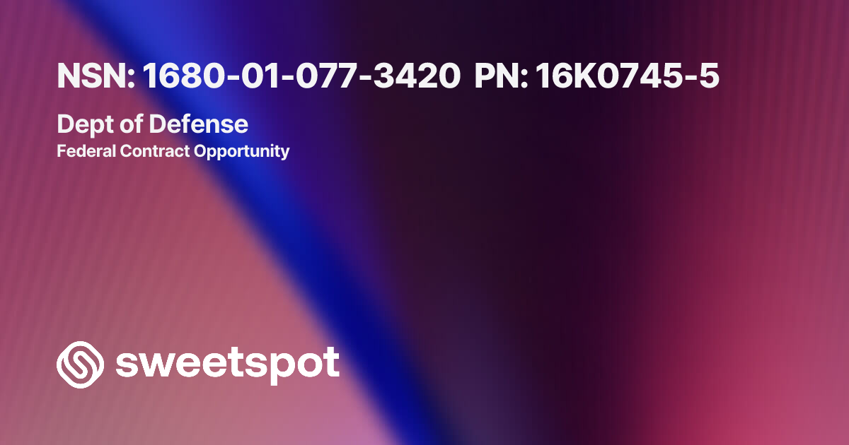 NSN: 1680-01-077-3420 PN: 16K0745-5