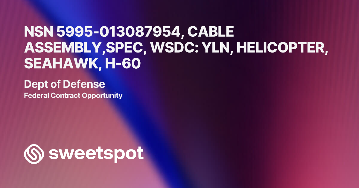 NSN 5995-013087954, CABLE ASSEMBLY,SPEC, WSDC: YLN, HELICOPTER, SEAHAWK ...