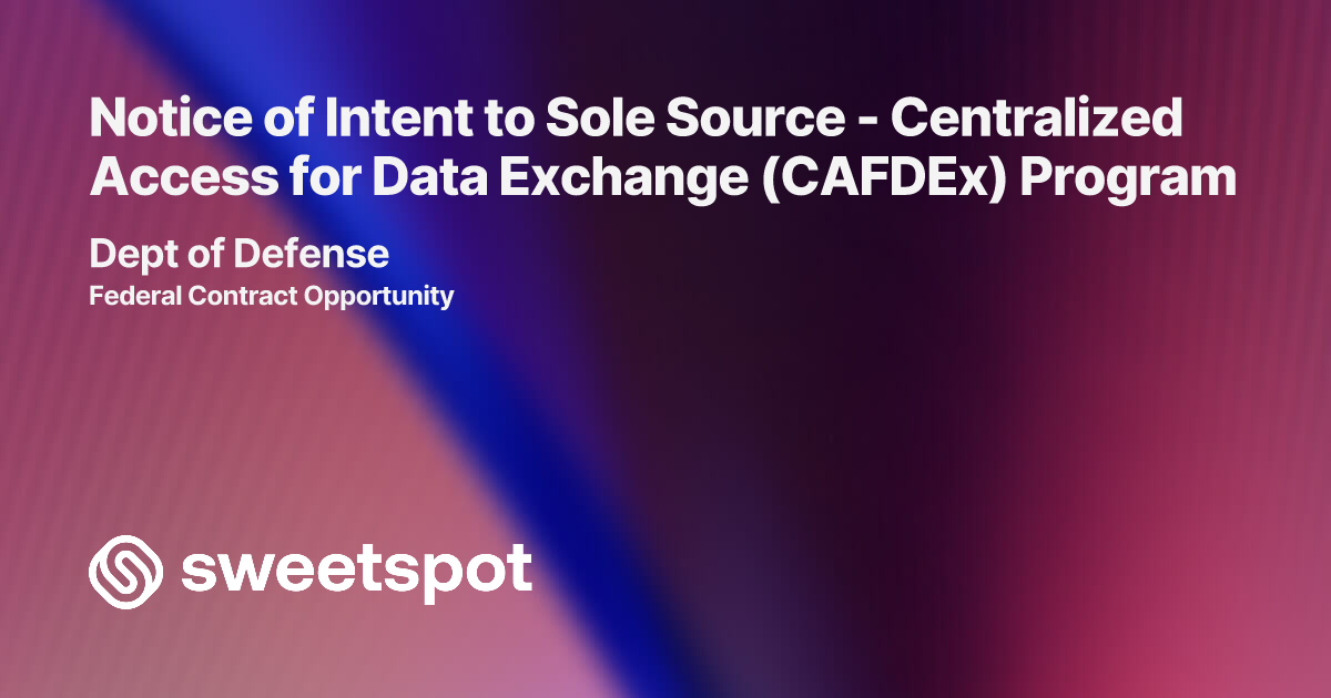 Notice of Intent to Sole Source - Centralized Access for Data Exchange ...