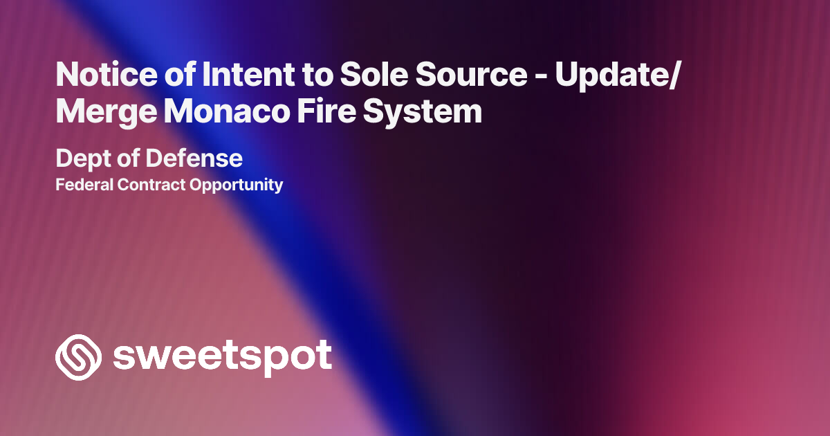 Notice of Intent to Sole Source - Update/Merge Monaco Fire System