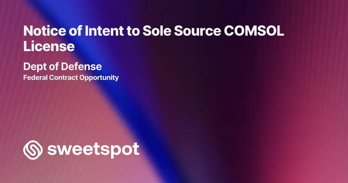 Notice of Intent to Sole Source COMSOL License