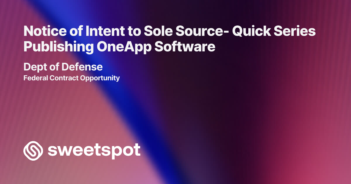 Notice of Intent to Sole Source- Quick Series Publishing OneApp Software