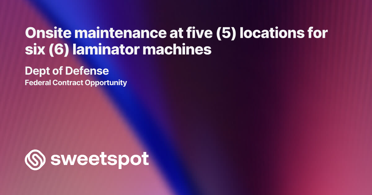 Onsite maintenance at five (5) locations for six (6) laminator machines