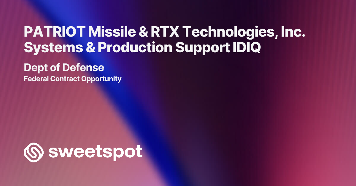 PATRIOT Missile & RTX Technologies, Inc. Systems & Production Support IDIQ