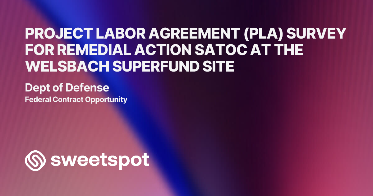 PROJECT LABOR AGREEMENT (PLA) SURVEY FOR REMEDIAL ACTION SATOC AT THE ...